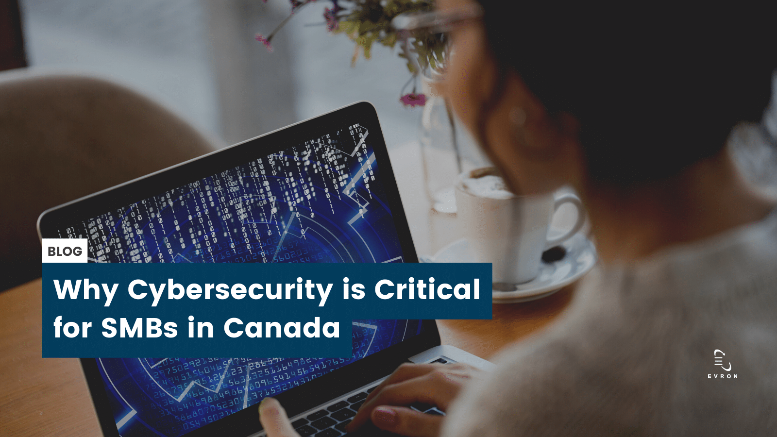 Why Cybersecurity is Critical for SMBs in Canada